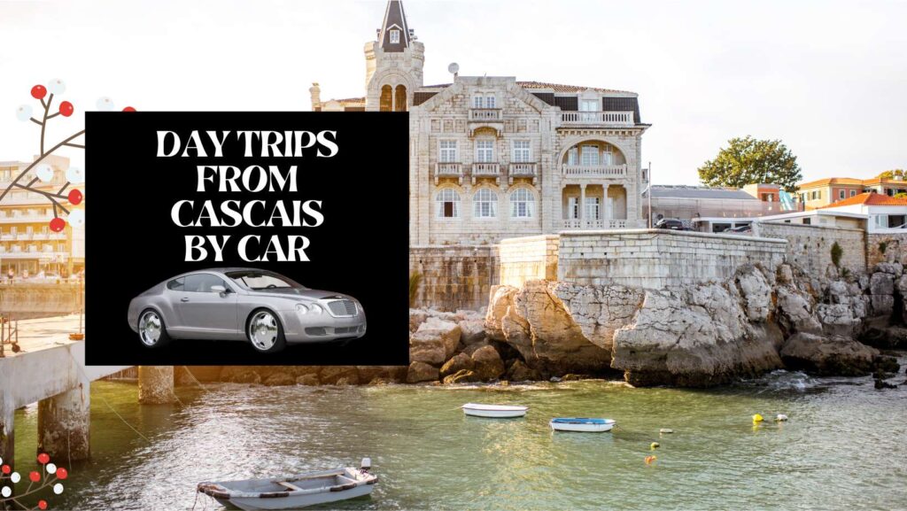 Exciting Day Trips from Cascais by Car