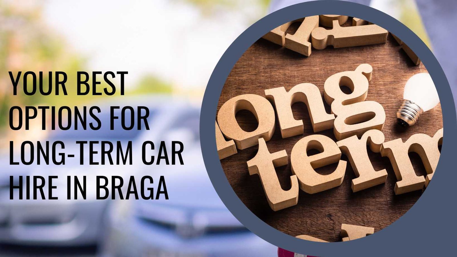 Your Best Options for Long-Term Car Hire in Braga
