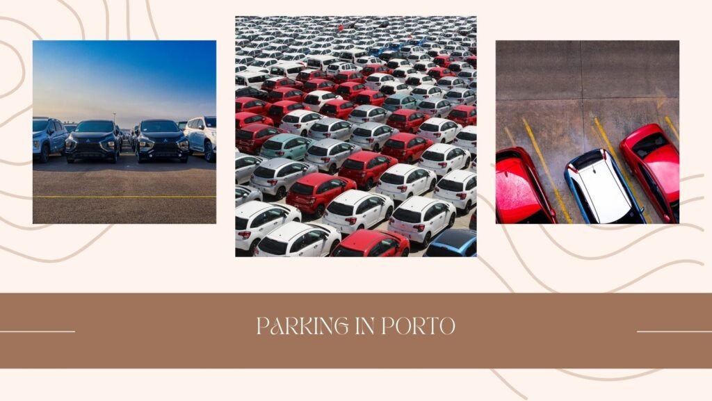 Find Convenient and Safe Parking in Porto Now